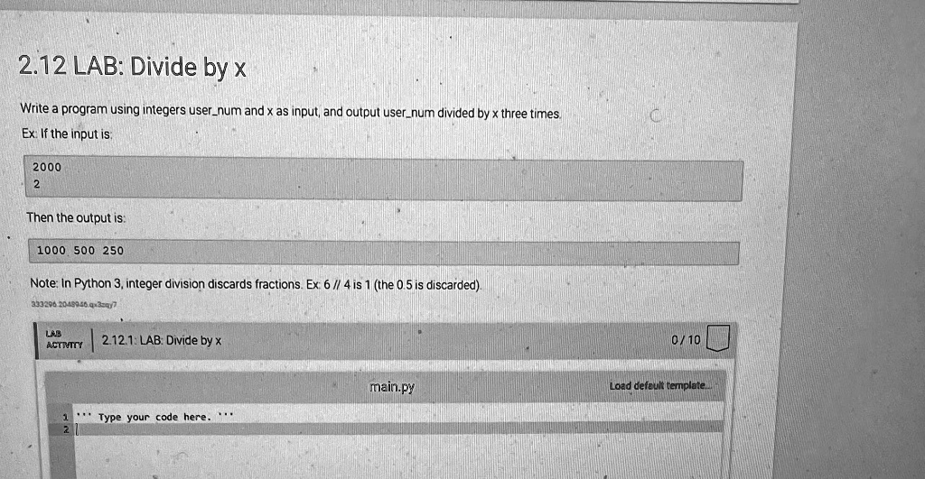 2.12 LAB: Divide by x Write a program using integers usernum and x as ... 2.12 LAB: Divide by x Write a program using integers usernum and x as ...