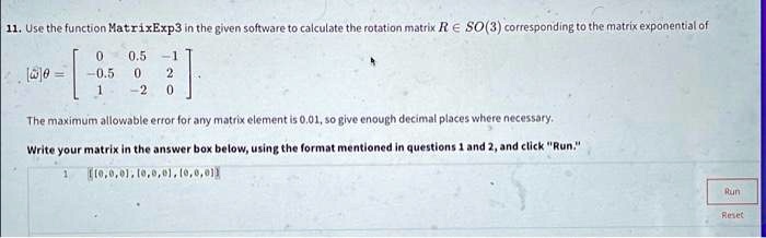 11 Use The Function Matrixexp3 In The Given Software To Calculate The Rotation Matrix R In So
