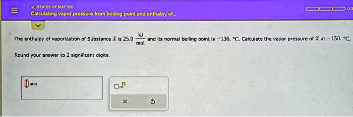 SOLVED: STATES OF MATTER: Calculating vapor pressure from boiling point ...
