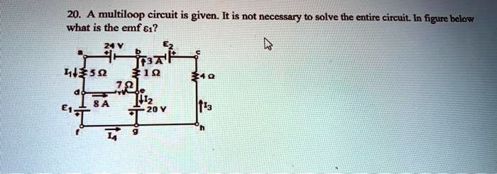 SOLVED:20. multiloop circuit is given. It is not necessary to solve the ...