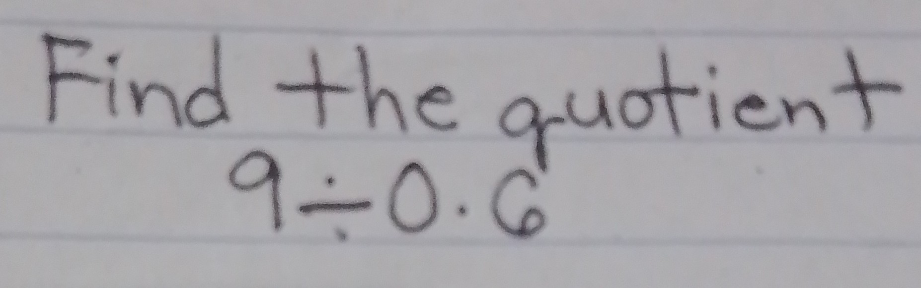Find the quotient 9 ÷ 0.6