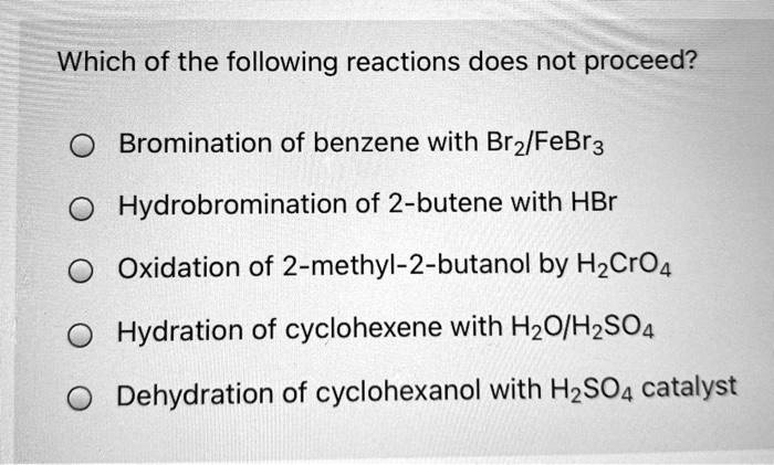 SOLVED: Which of the following reactions does not proceed? Bromination ...