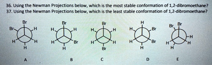 SOLVED: 36. Using the Newman Projections below, which is the most stable conformation of 1,2 ...