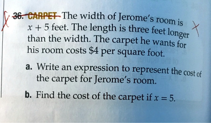 SOLVED: 36. CARPEF-The width of Jerome's room - x + 5 feet: The is ...