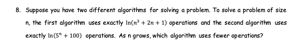 Solved Suppose You Have Two Different Algorithms For Solving A Problem To Solve A Problem Of