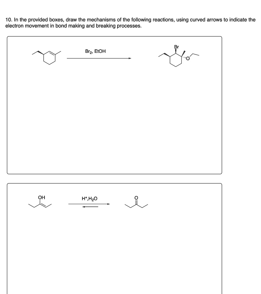 10. In the provided boxes, draw the mechanisms of the following reactions, using curved arrows ...