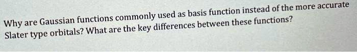 Solved Please Help Instead Of The More Accurate Commonly Used As Basis Function Why Are