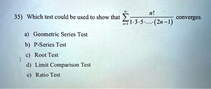 35 which test could be used t0 show that converges 135 2n 1 geometric ...