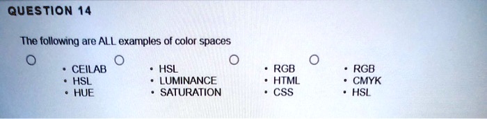 SOLVED: The following are ALL examples of color spaces: - CIELAB - HSL ...