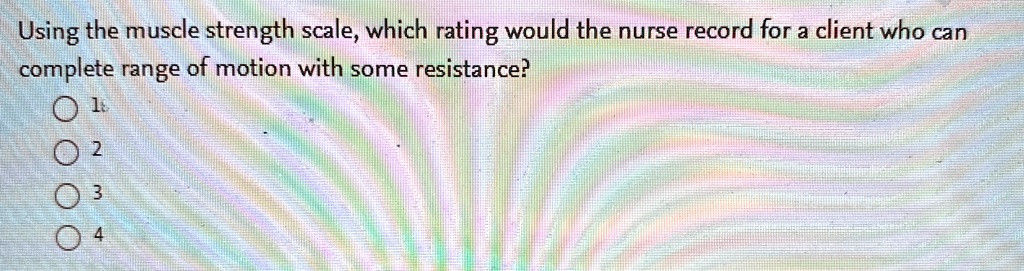using the muscle strength scale which rating would the nurse record for ...