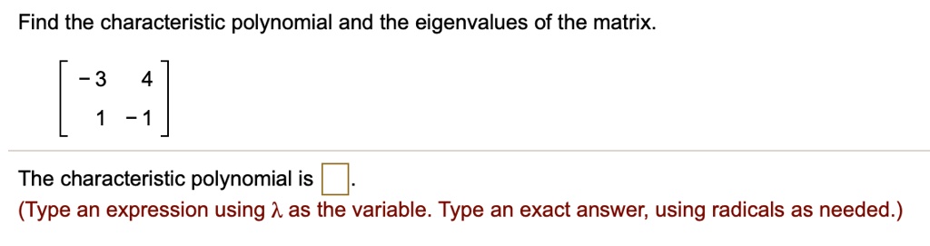 SOLVED:Find the characteristic polynomial and the eigenvalues of the matrix: -3 The ...