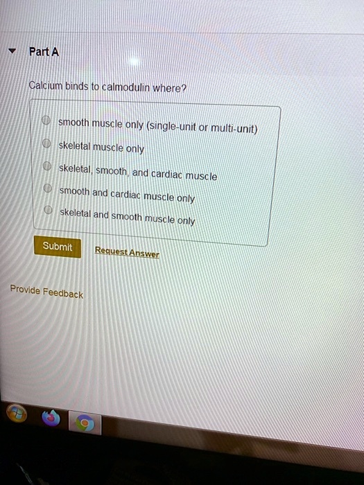 SOLVED: Calcium binds to calmodulin where? smooth muscle only (single-unit or multi-unit ...