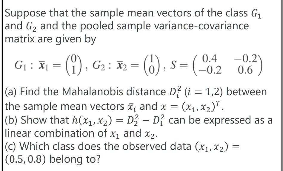 SOLVED:Suppose that the sample mean vectors of the class G1 and Gz and ...