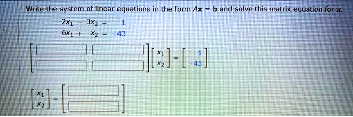 SOLVED:Write the system of linear equations in the form Ax b and solve ...