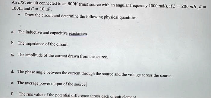 SOLVED: An LRC circuit connected to an AC (rms) source with an angular frequency of â‚¬ = 1000 ...