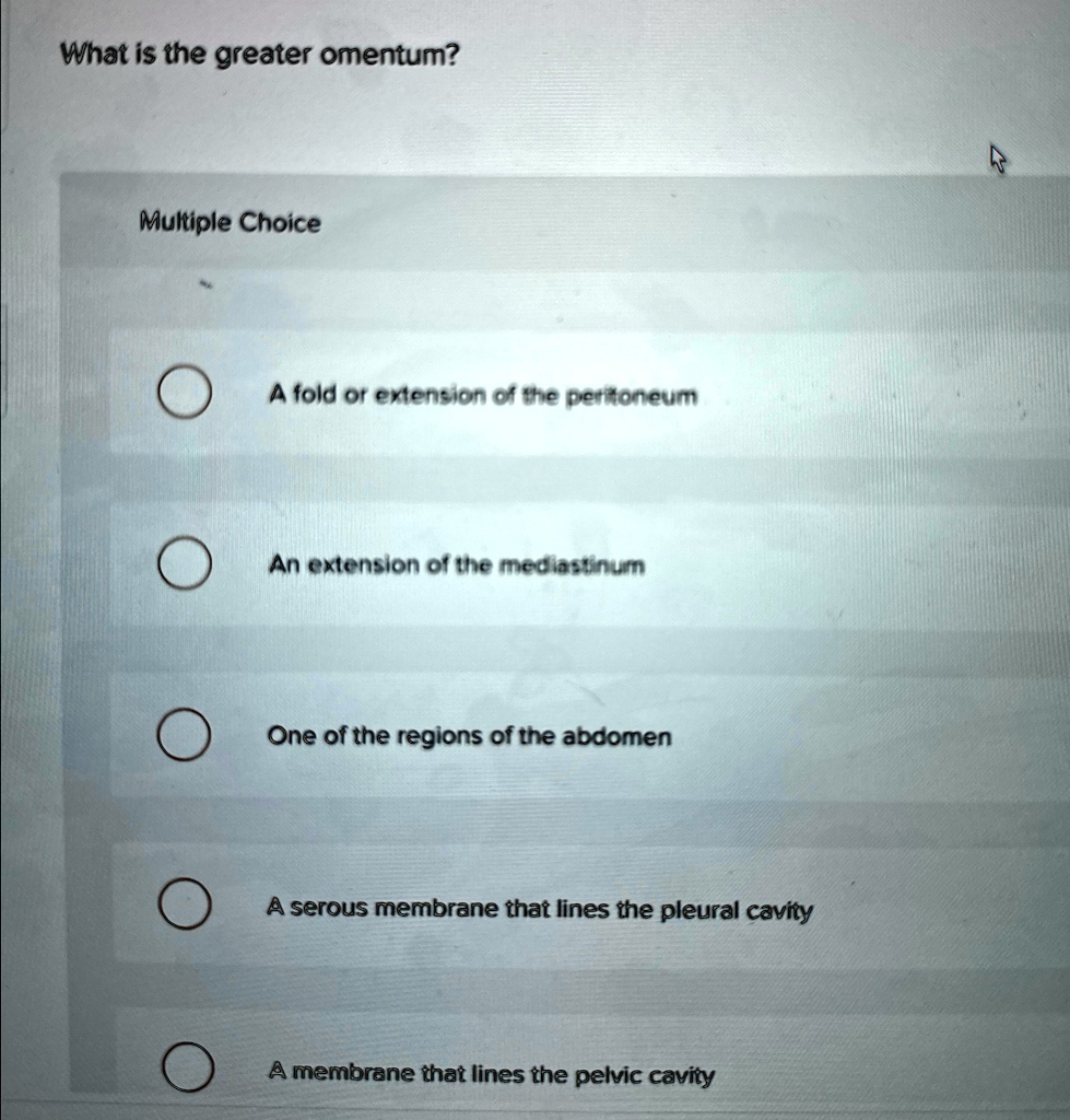 What is the greater omentum? Multiple Choice A fold or extension of the ...