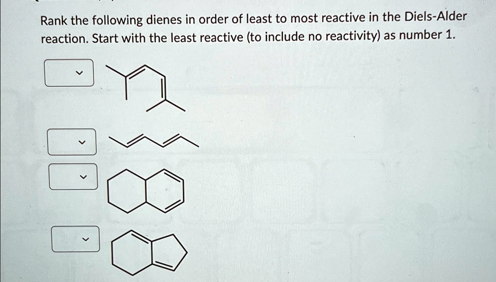 Rank The Following Dienes In Order Of Least To Most Reactive In The Diels Alder Reaction Start
