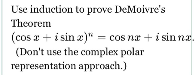 SOLVED: Use induction to prove DeMoivre's Theorem (cos x + i sin w)n ...