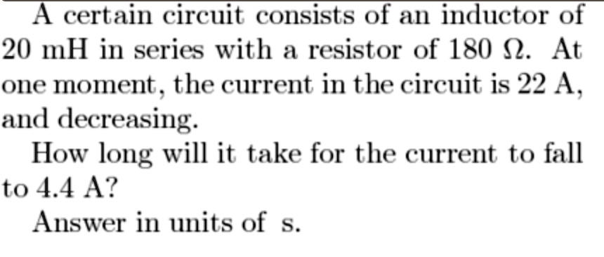 SOLVED: A certain circuit consists of a induetor of 20 mH in series with a resistor of 180 @. At ...