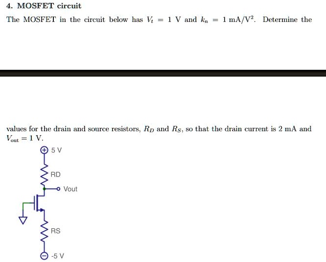SOLVED: The MOSFET in the circuit below has V = 1 V and kn = 1 mA/V^2. Determine the values for ...