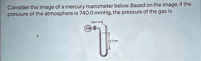Consider the image of a mercury manometer below. Based on the image, if the pressure of the ...