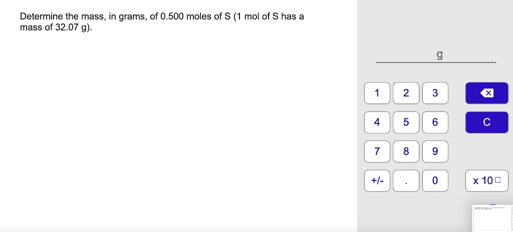 SOLVED: Determine the mass, in grams, of 0.500 moles of S (1 mol of S has a mass of 32.07 g): x10C
