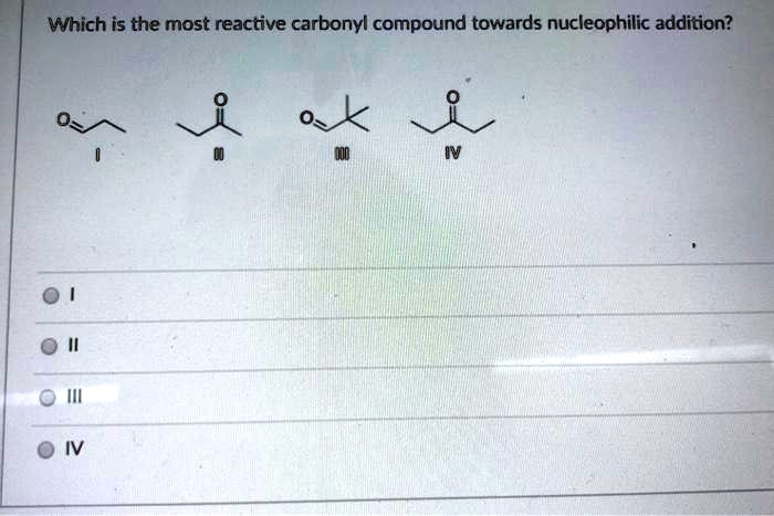 SOLVED: Which is the most reactive carbonyl compound towards ...