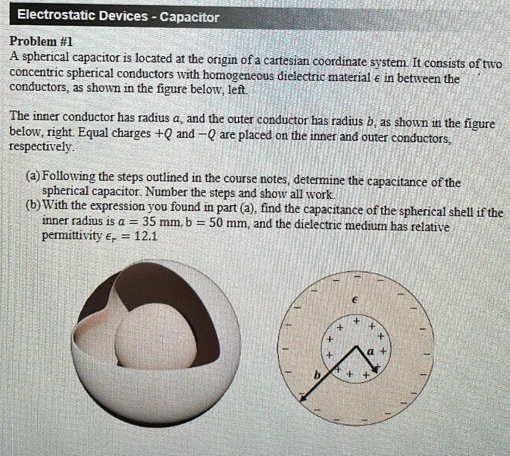 SOLVED: Electrostatic Devices - Capacitor Problem #1: A spherical capacitor is located at the ...