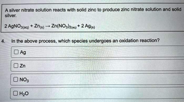 A silver nitrate solution reacts with solid zinc to produce zinc ...