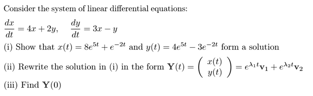 SOLVED: Consider the system of linear differential equations: dx/dt = 4x + 2y; dy/dt = 31 - y (i ...