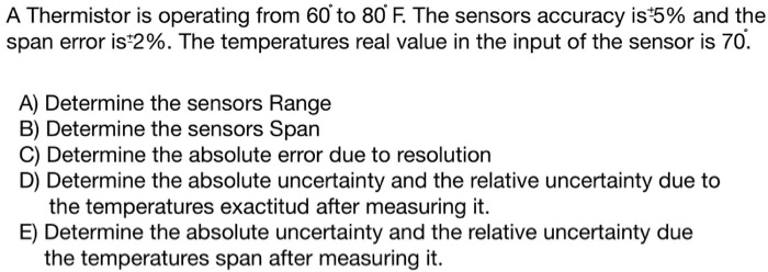 A Thermistor is operating from 60 to 80° F. The sensors accuracy is±5% ...