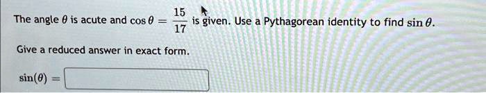 SOLVED: 15 is given.Use a Pythagorean identity to find sin 17 The angle is acute and cos Give a ...
