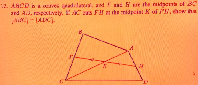 12. ABCD is a convex quadrilateral, and F and H are the midpoints of BC and AD, respectively: If ...