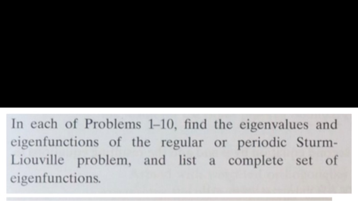 Solved In Each Of Problems 1 1o Find The Eigenvalues And Eigenfunctions Of The Regular Or