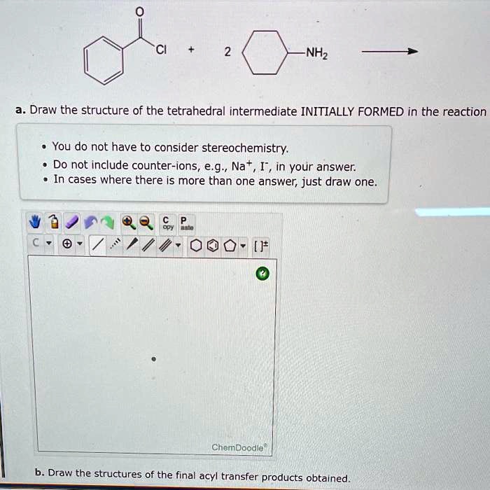 SOLVED: Draw the structure of the tetrahedral intermediate INITIALLY FORMED in the reaction. You ...