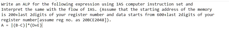 Write an ALP for the following expression using IAS computer instruction set and Interpret the ...