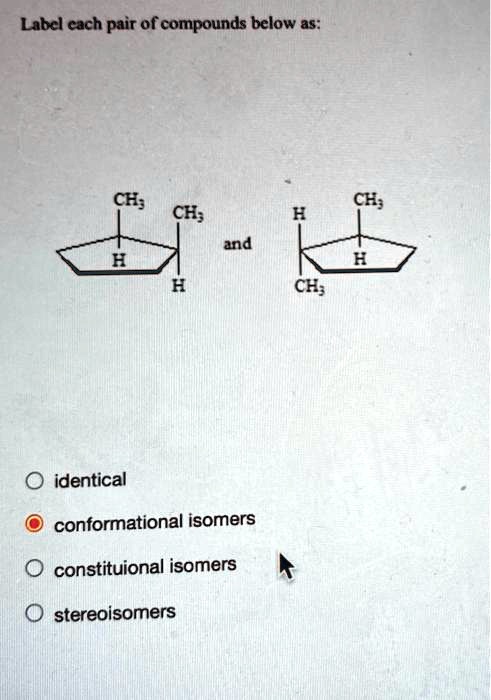 SOLVED:Labcl cach pair of compounds below as: CH; CH; and CH; CH ... SOLVED:Labcl cach pair of compounds below as: CH; CH; and CH; CH ...