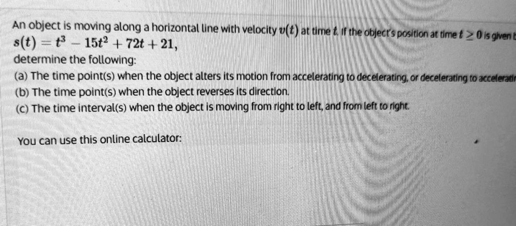 An object is moving along a horizontal line with velocity v(t) at time t. If the object's ...