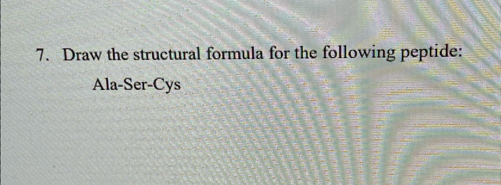 SOLVED: Draw the structural formula for the following peptide: Ala-Ser ...