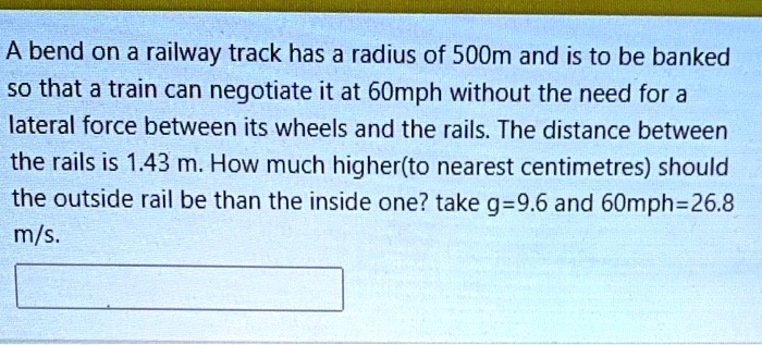 SOLVED: A bend on a railway track has a radius of 500 m and is to be ...
