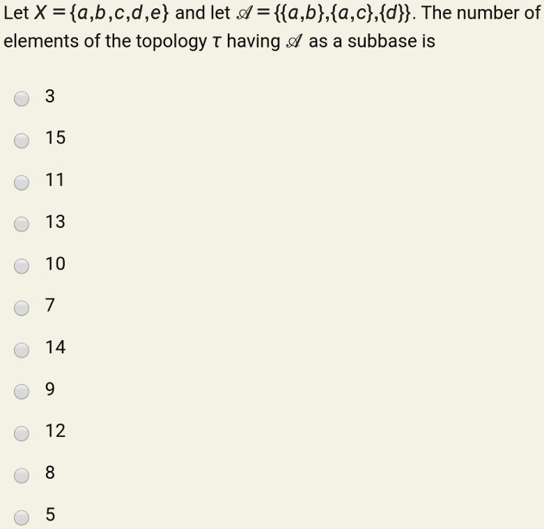 SOLVED: Let X = a,b,C,d,e and let = a,b a,c,d. The number of elements of the topology T having ...