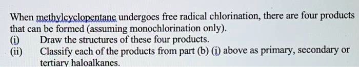 When methylcyclopentane undergoes free radical chlorination, there are ...