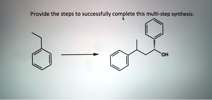 SOLVED: Provide the steps to successfully complete this multi-step synthesis: OH