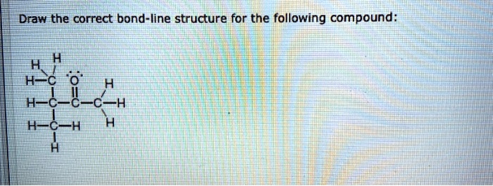 Draw the correct bond-line structure for the followin… - SolvedLib