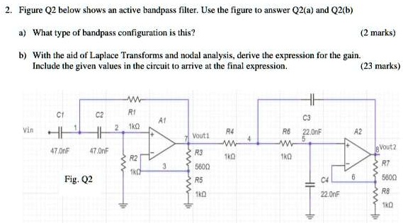 SOLVED: Figure Q2 below shows active bandpass filter. Use the figure anewer Q2(a) and Q2(b) What ...