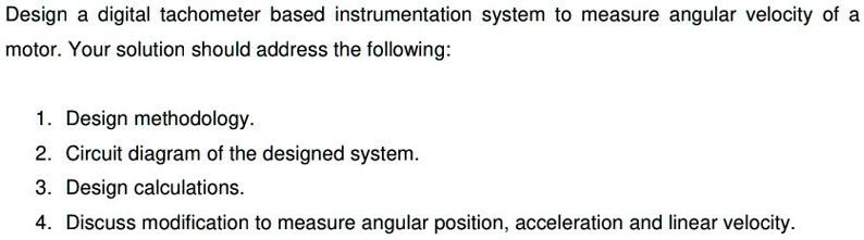 SOLVED: Please kindly note that it is urgent. Design a digital tachometer-based instrumentation ...
