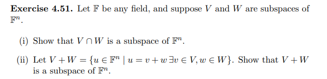 Exercise 4.51. Let 𝔽 be any field, and suppose V and W are subspaces of 𝔽^n. (i) Show that V ∩ W ...