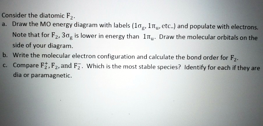 SOLVED: Consider the diatomic F2. Draw the MO energy diagram with ...