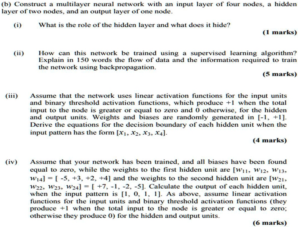 b construct a multilayer neural network with an input layer of four nodes a hidden layer of two ...