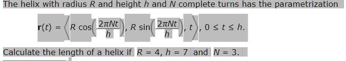 SOLVED: The helix with radius R and height h and N complete turns has the parametrization: r(t ...